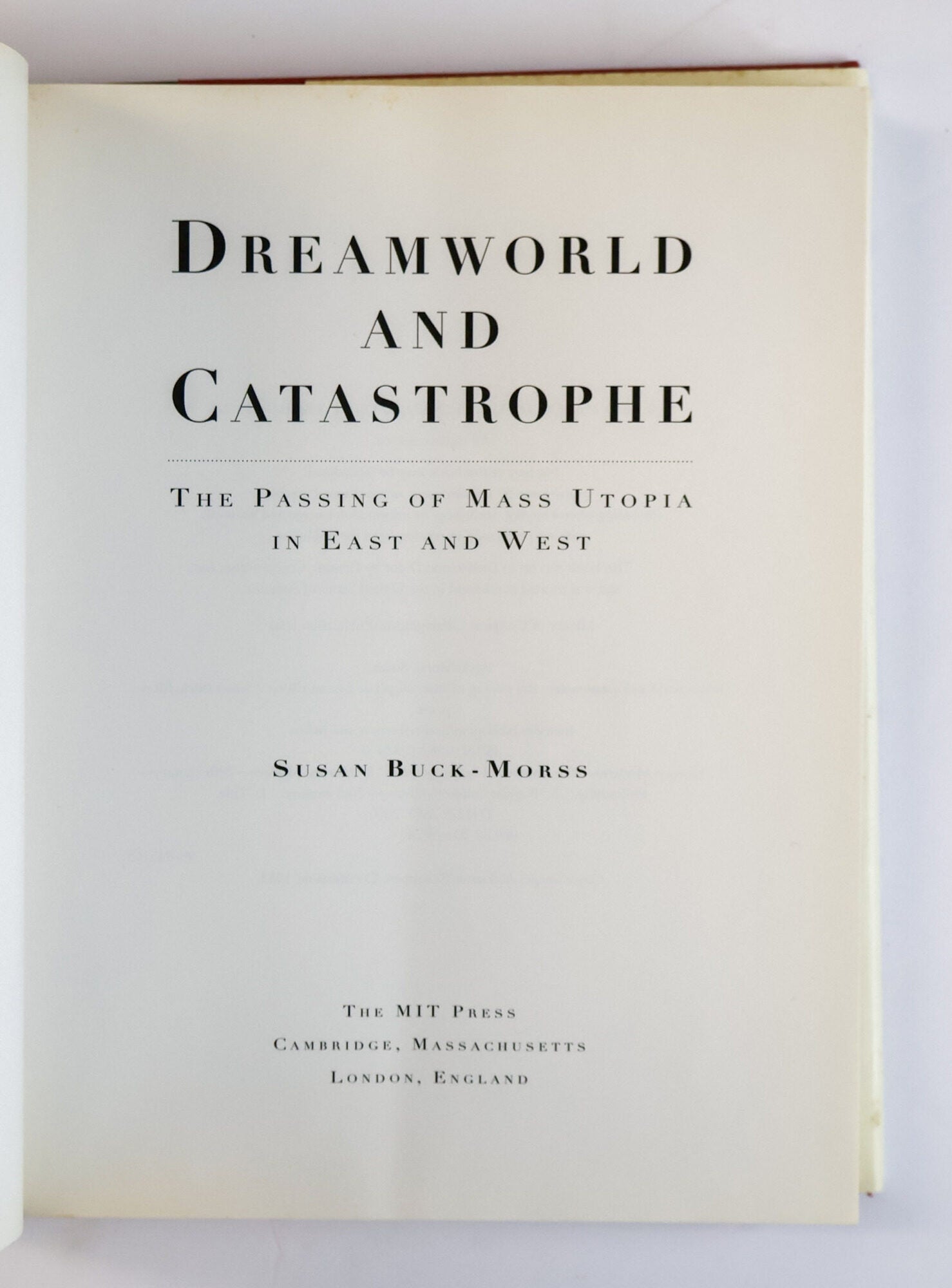 DREAMWORLD AND CATASTROPHE: THE PASSING OF MASS UTOPIA IN EAST AND WEST ...